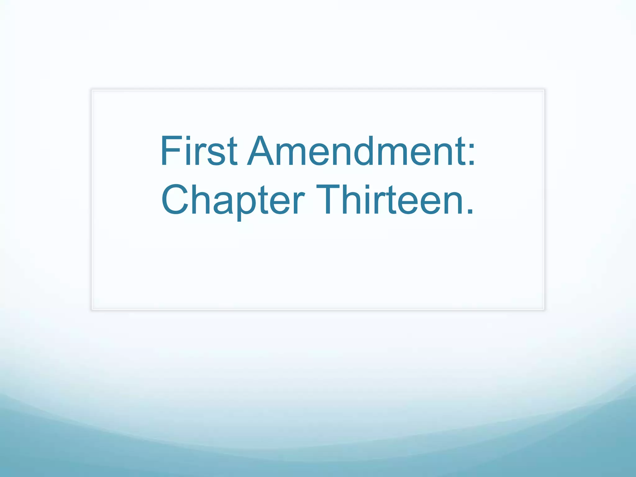 Chapter Thirteen: The First Amendment Explained. | PPT