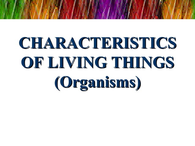Characteristics of living things | PPT | Biological Sciences | Science