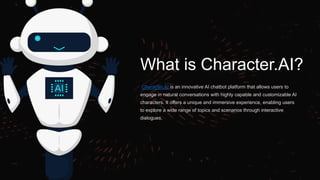 Character.AI: Empower Your Creations with AI-Powered Characters | PPTX