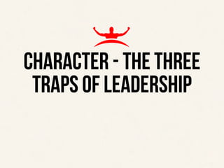 Character the three traps of leadership | PPT