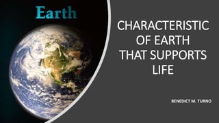 CHARACTERISTIC OF EARTH THAT SUPPORTS LIFE.pptx