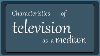 Characteristics of TV | PPTX