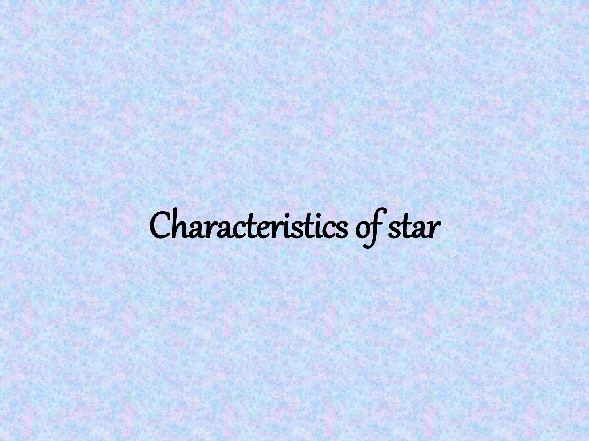 Characteristics of-star | PPTX | Space and Astronomy | Science