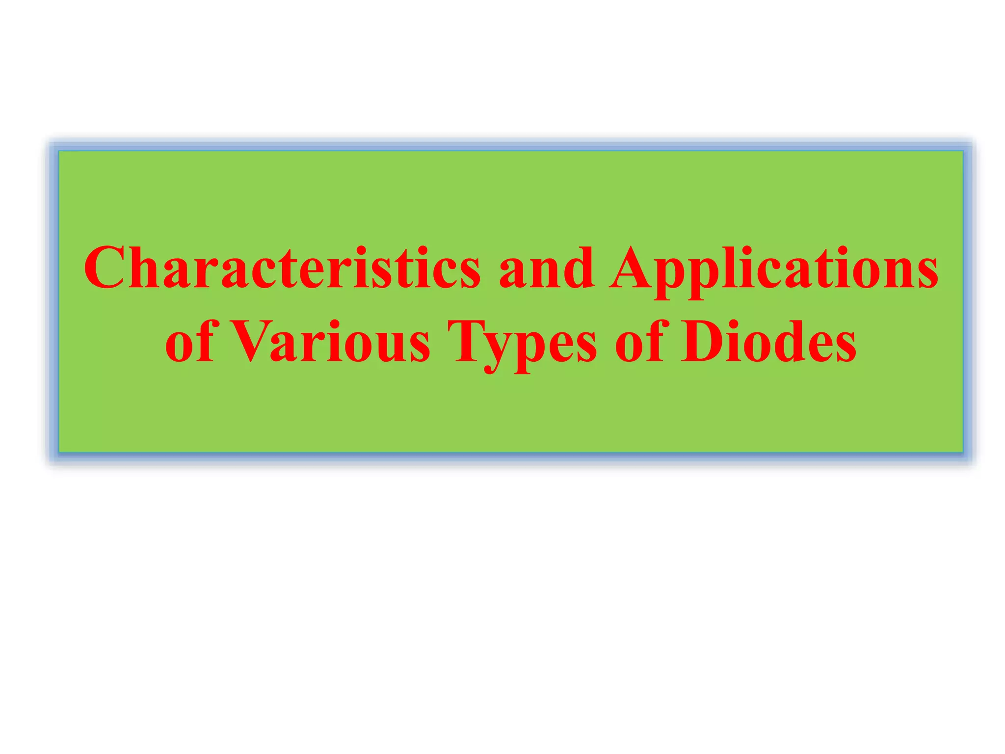 Characteristics and Applications of various Types of Diodes-1.pptx