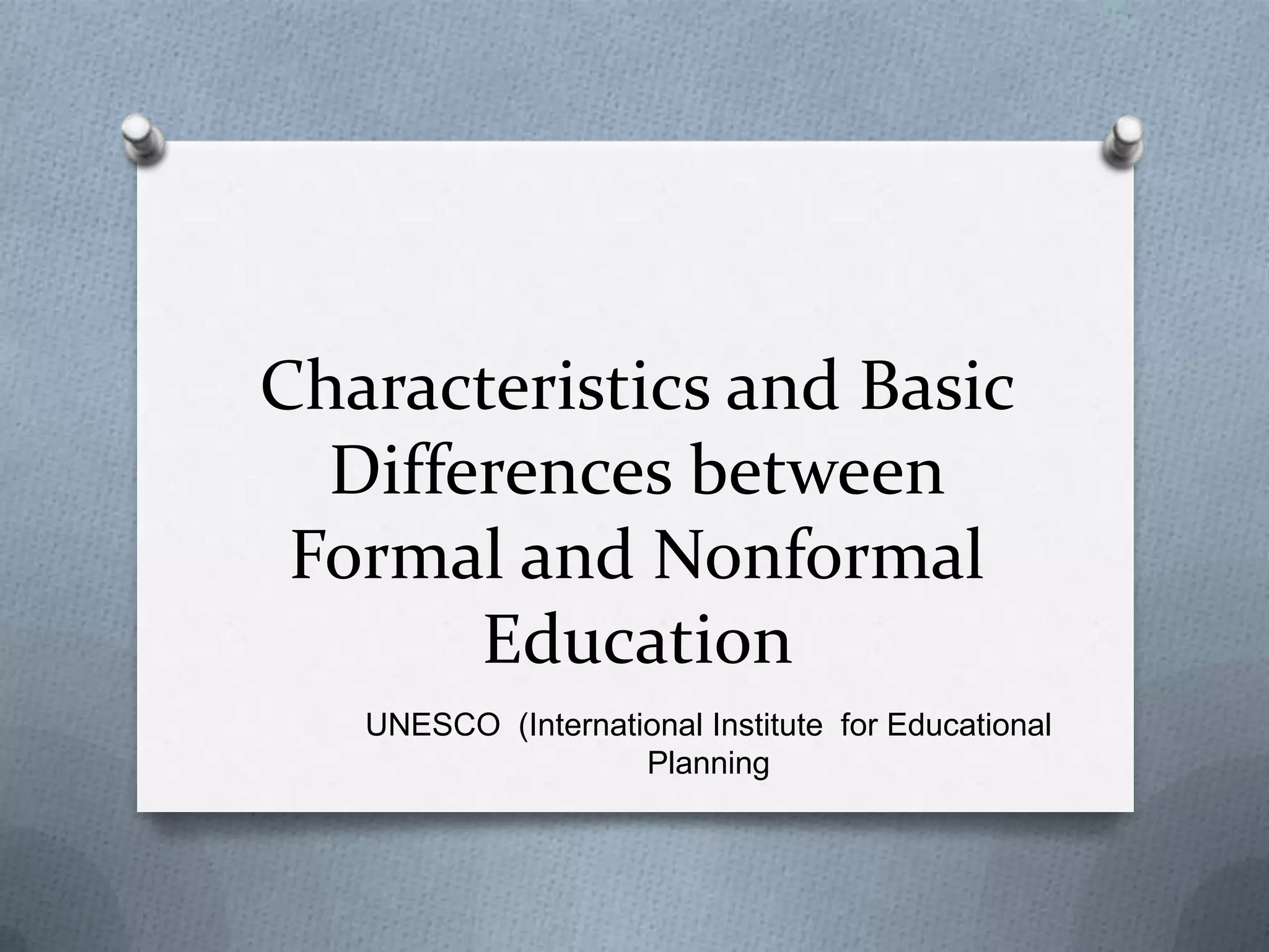 Characteristics and basic differences between formal and nonformal | PPTX