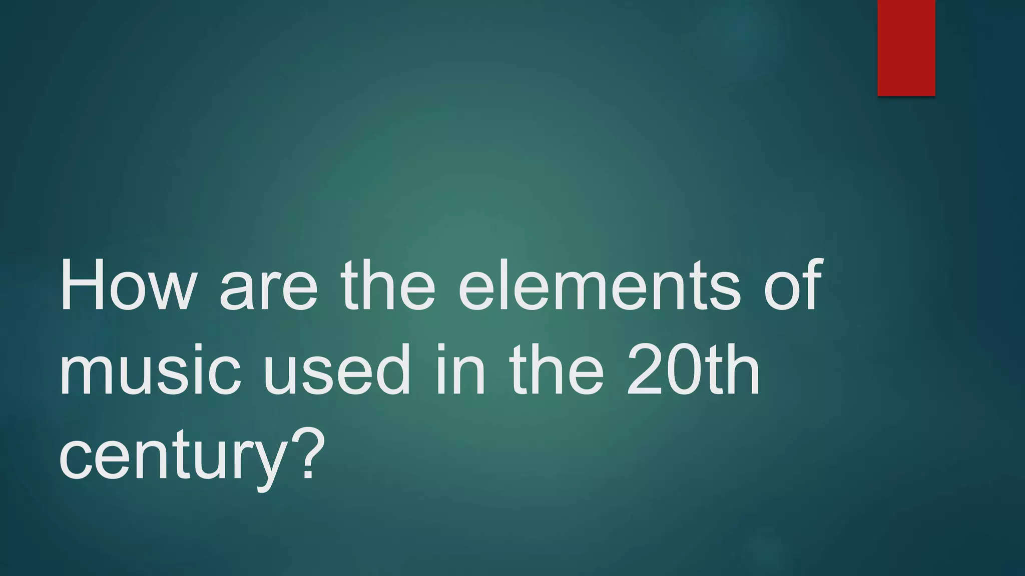 Characteristics of 20th Century Music.pptx