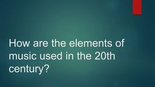 Characteristics of 20th Century Music.pptx