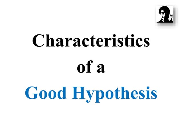 Characteristics of a good hypothesis | PPTX | Education