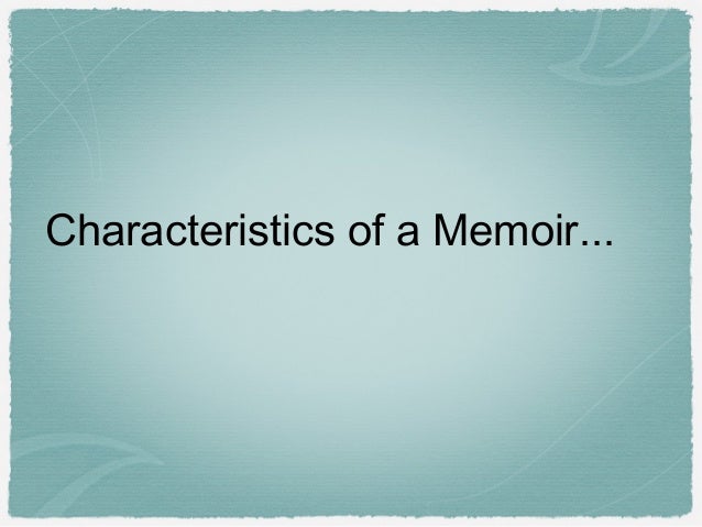Characteristics Of A Memoir Characteristics Of A Memoir