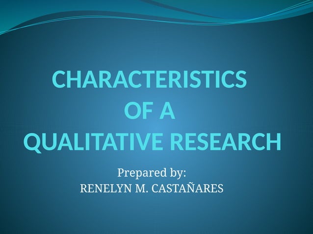 Characteristics of a Qualitative Research.pptx