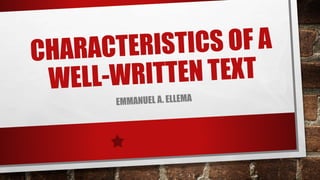 CHARACTERISTICS OF A WELL-WRITTEN TEXT.pptx