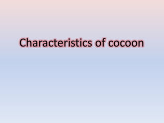 Characteristics of cocoon | PPTX