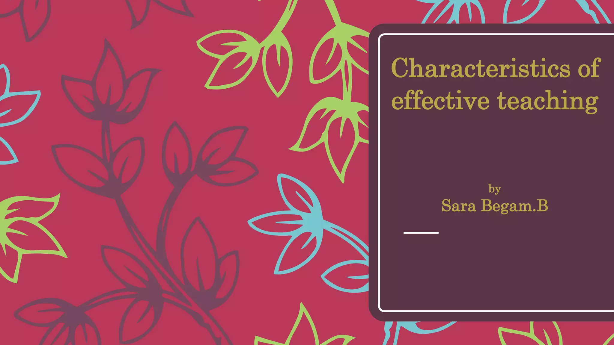 Characteristics of effective teaching | PPTX