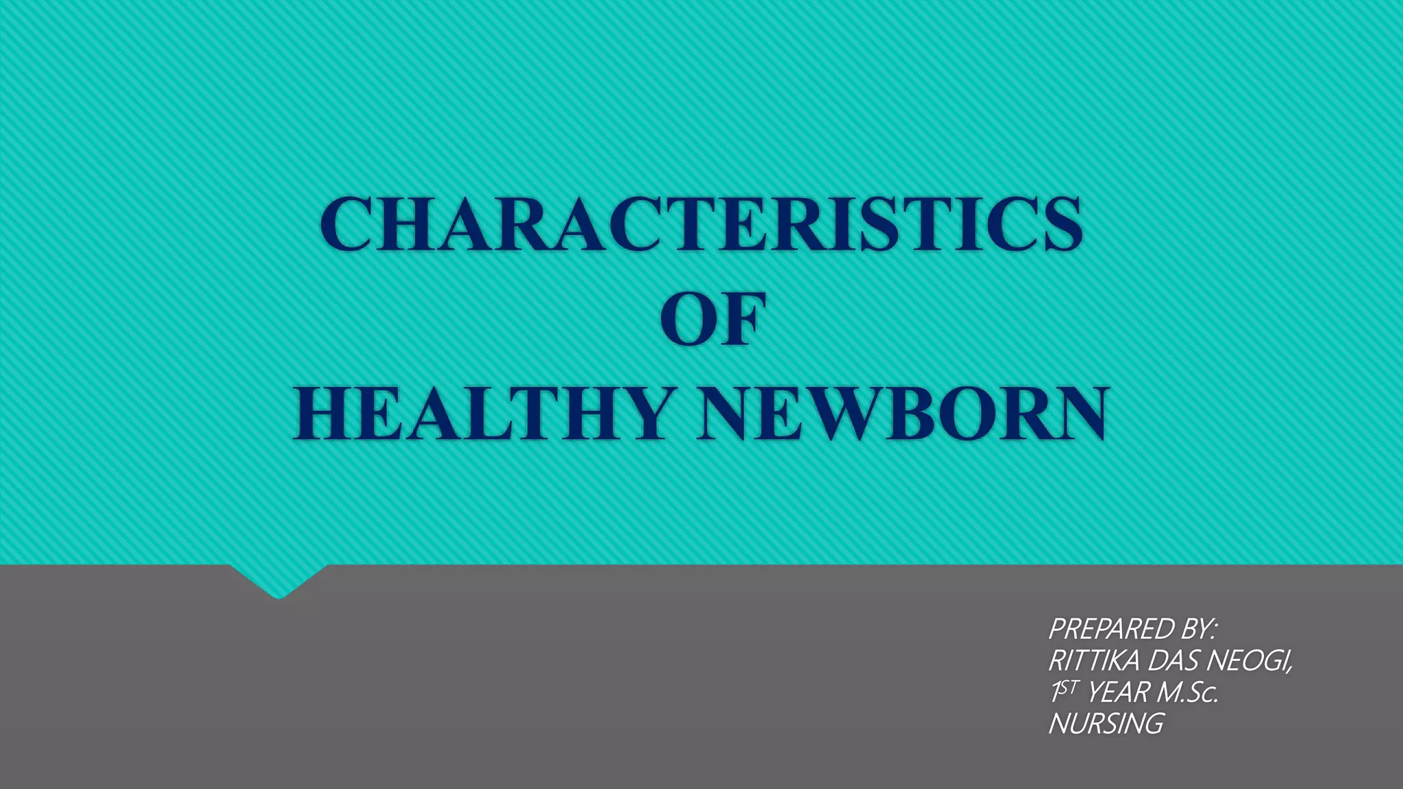 Characteristics of a Healthy Newborn | PPTX