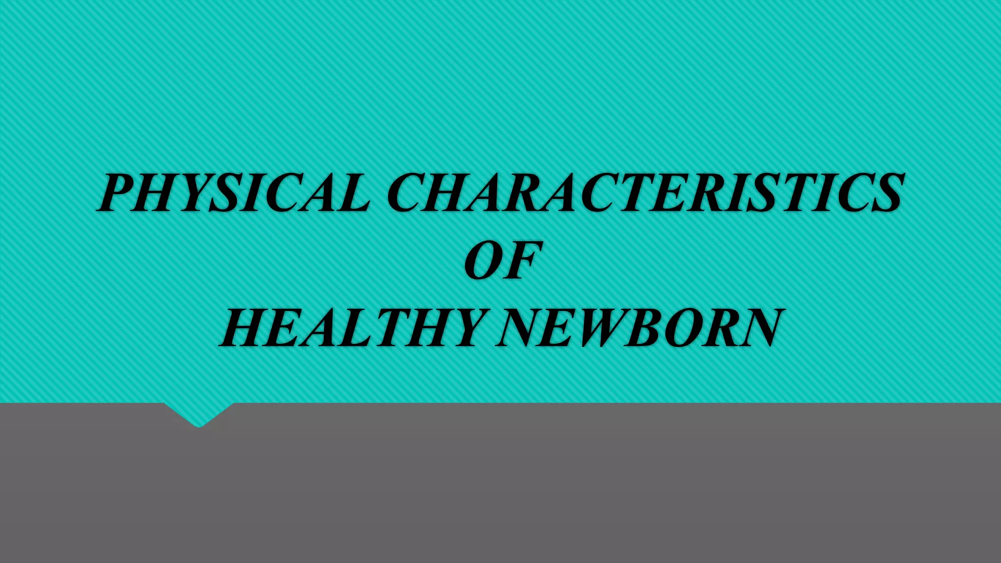 Characteristics of a Healthy Newborn | PPTX