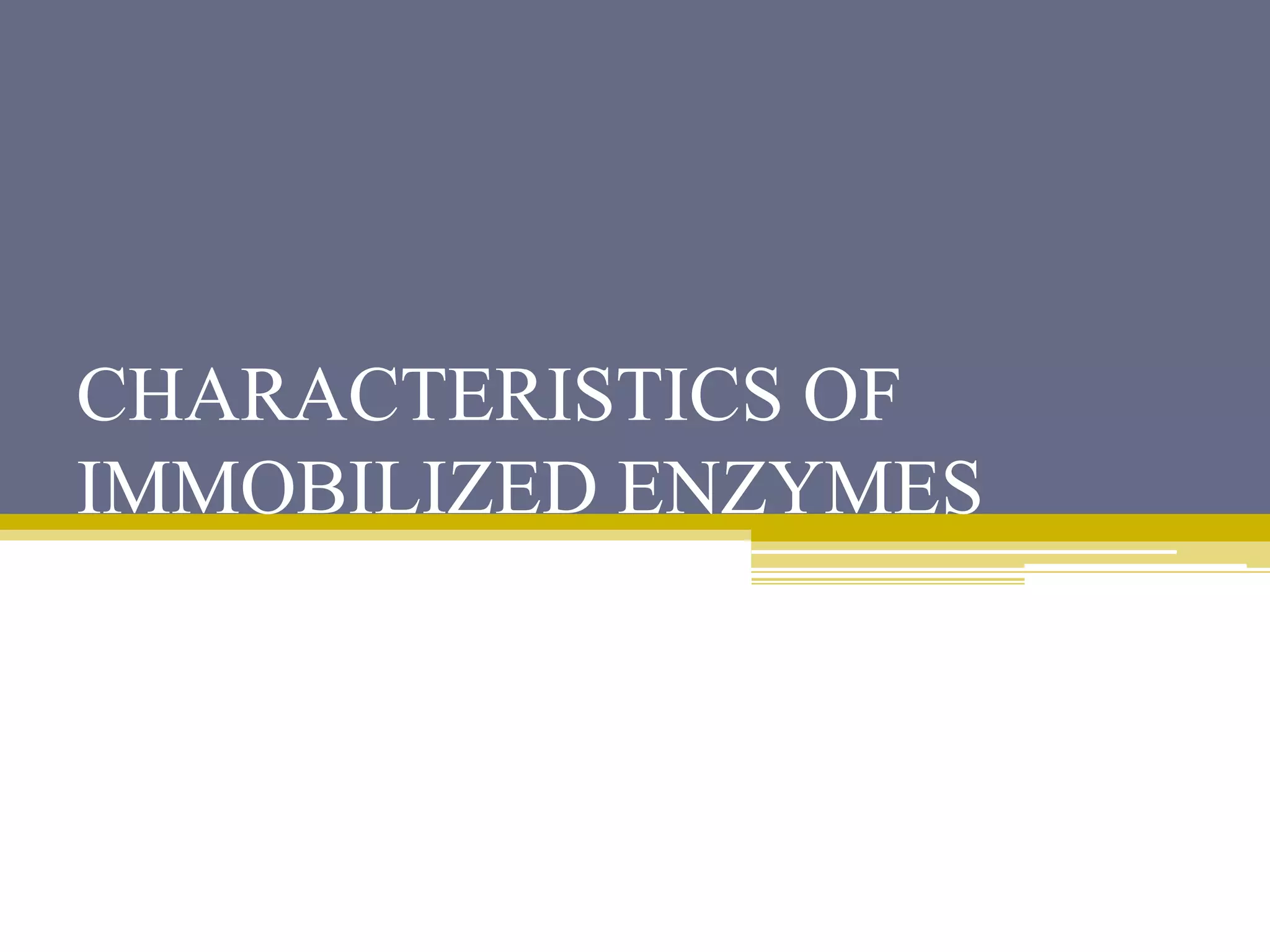 Characteristics of immobilized enzymes | PPTX