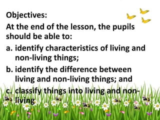 CHARACTERISTIC S OF LIVING AND NON-LIVING THINGS SCIENCE Q2 W7.pptx ...