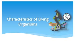 Characteristics of living organisms | PPTX