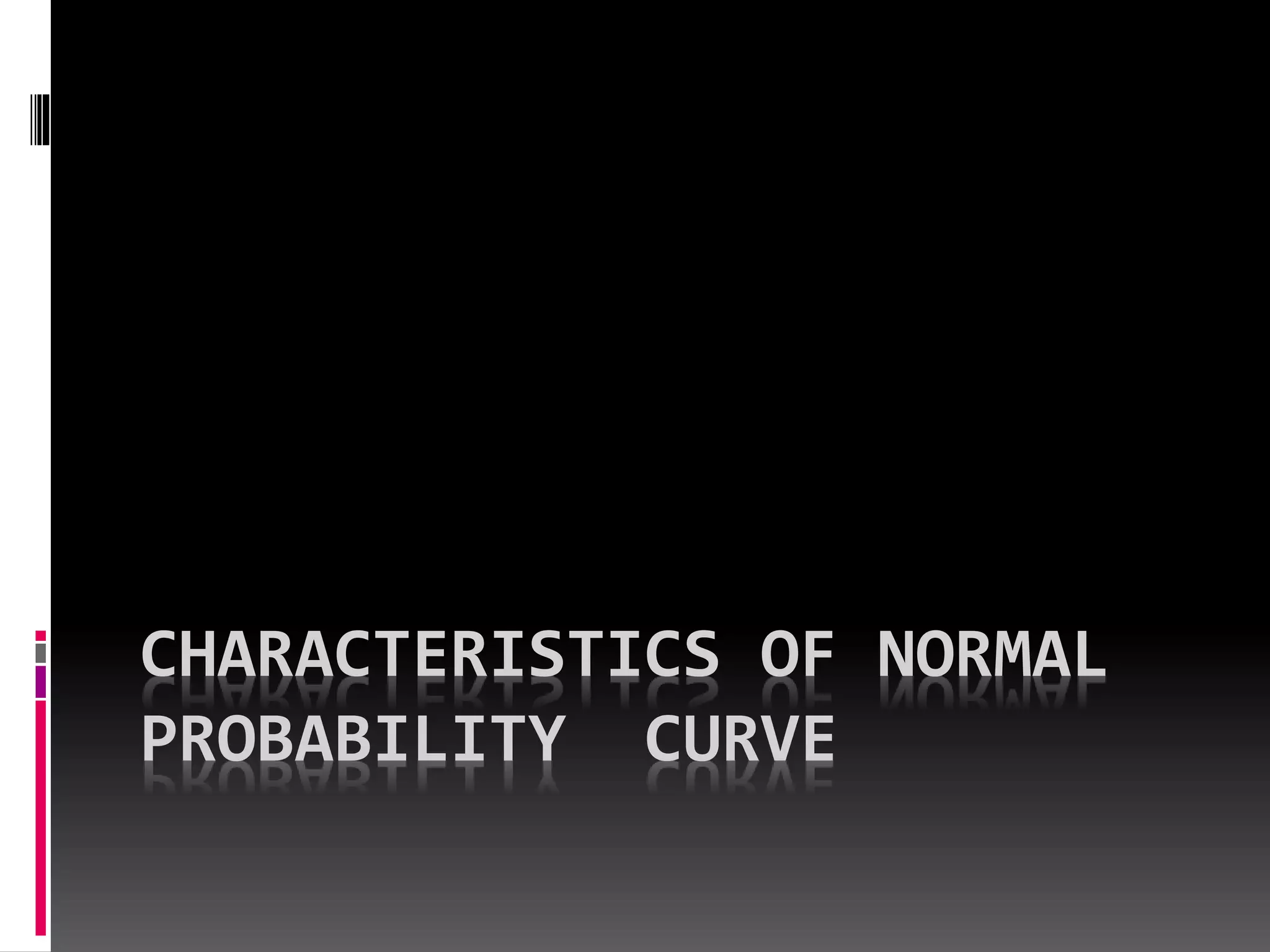 Characteristics of normal probability curve | PPTX