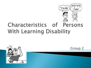 Characteristics of persons with learning disability | PPTX