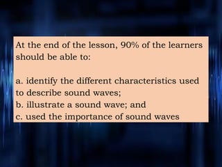 characteristics of sound wave: Frequency, amplitude, velocity ...