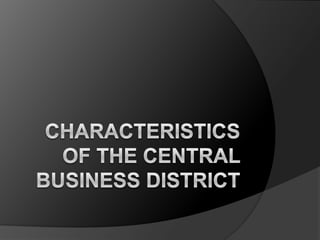 Characteristics of the central business district | PPTX