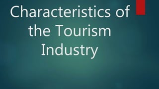 Characteristics of the tourism industry | PPTX
