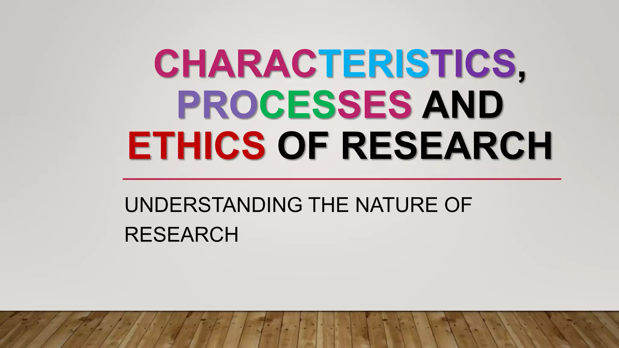 Characteristics, Processes and Ethics of Research.pptx