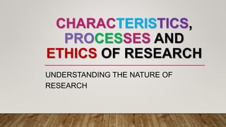 Characteristics, Processes and Ethics of Research.pptx