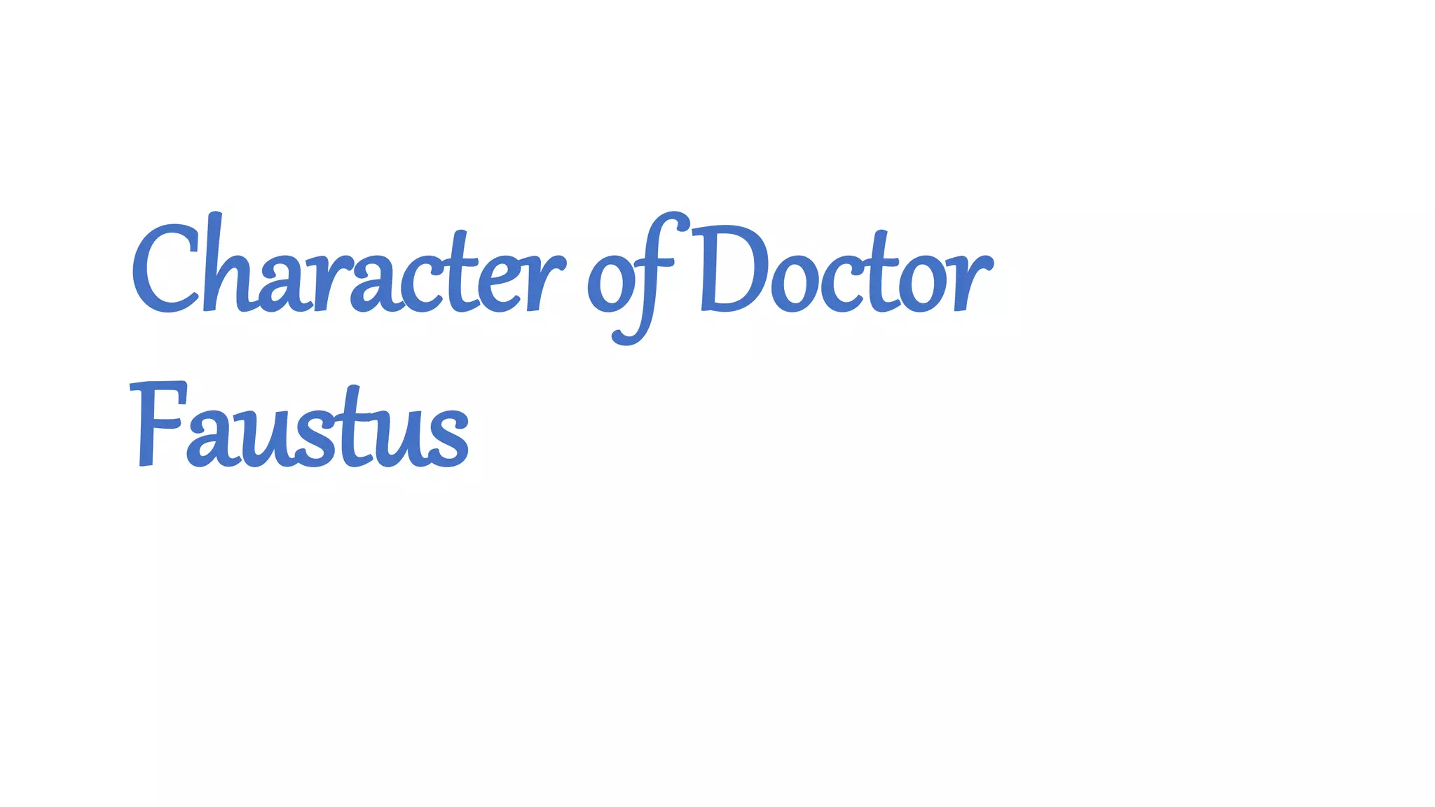 Character of Doctor Faustus.pptx | Christianity | Religion & Spirituality
