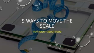 9 Ways to Move the Scale | PPT