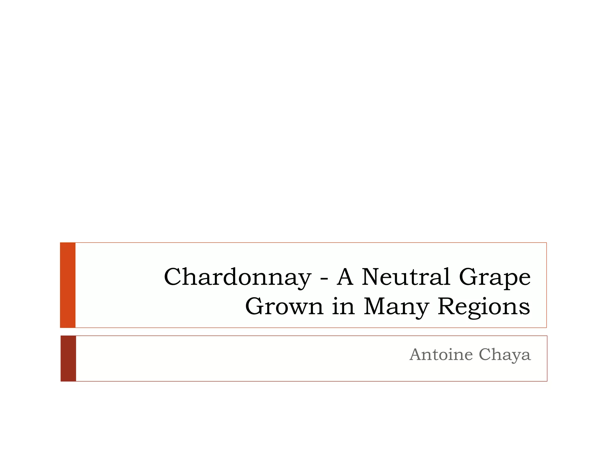 Chardonnay - A Neutral Grape Grown in Many Regions | PPTX