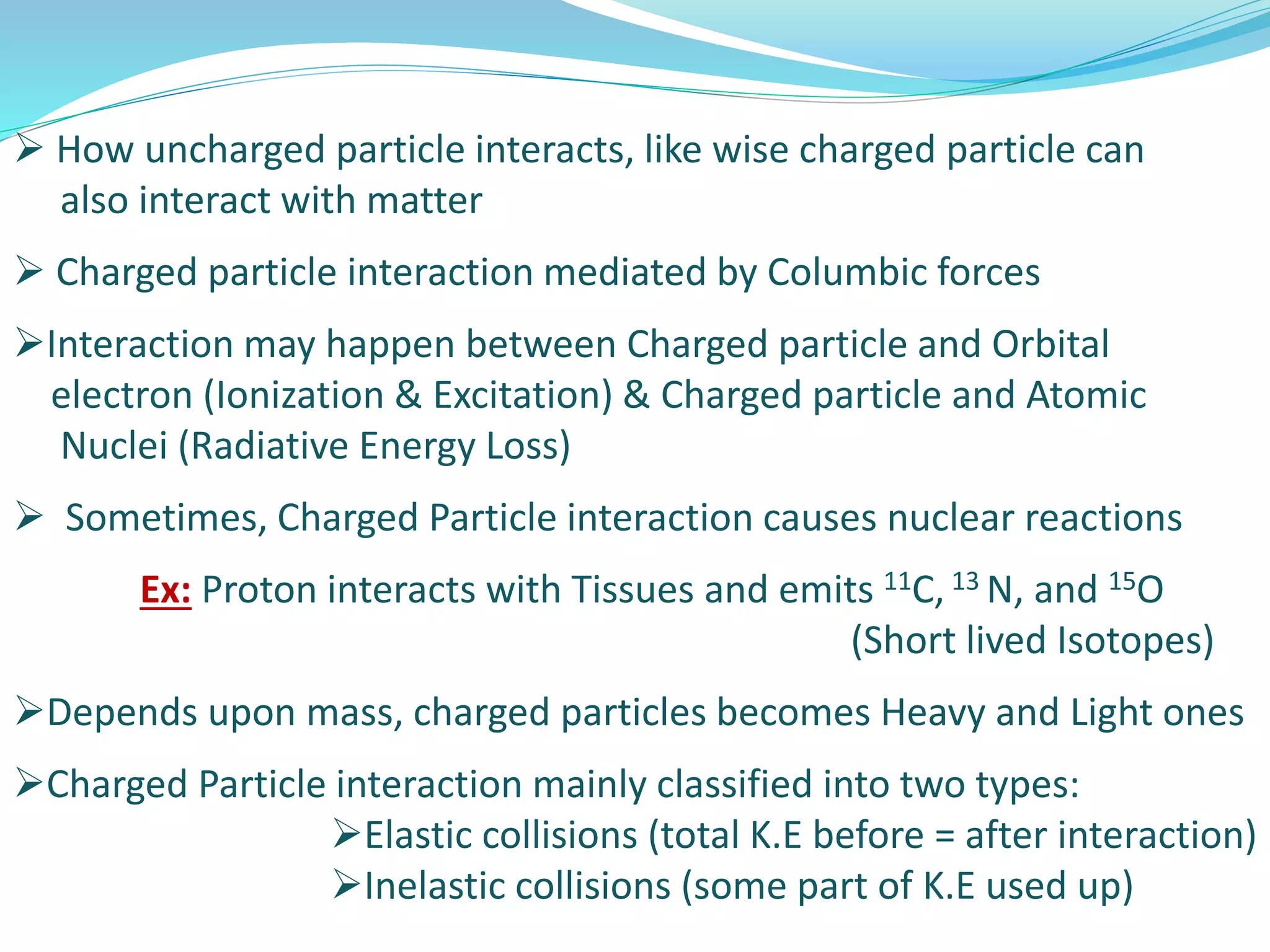 Charged particle interaction with matter | PPTX