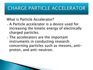 CHARGE PARTICLE ACCELERATORCharge particle accelerator | PPTX | Physics ...