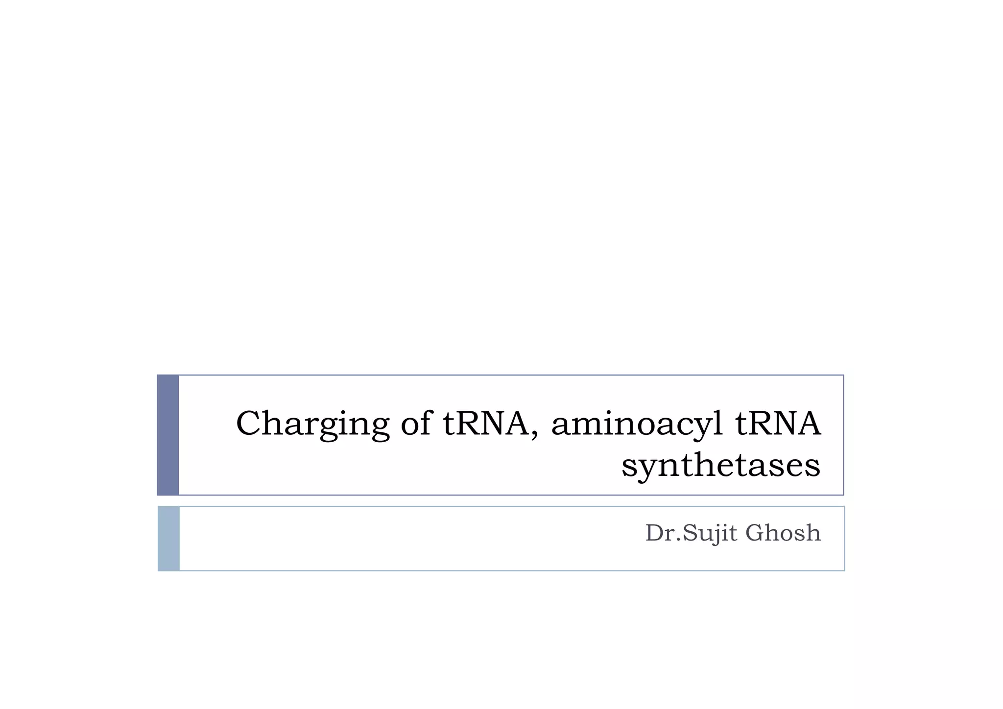 Charging of tRNA, Aminoacyl tRNA Synthetases | PDF