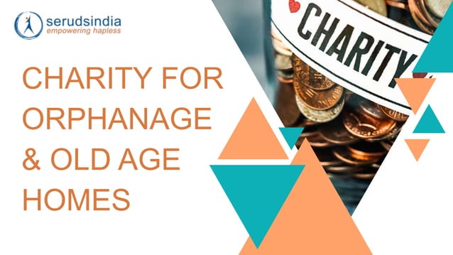 Charity for Orphanage & Old Age Homes | PPT