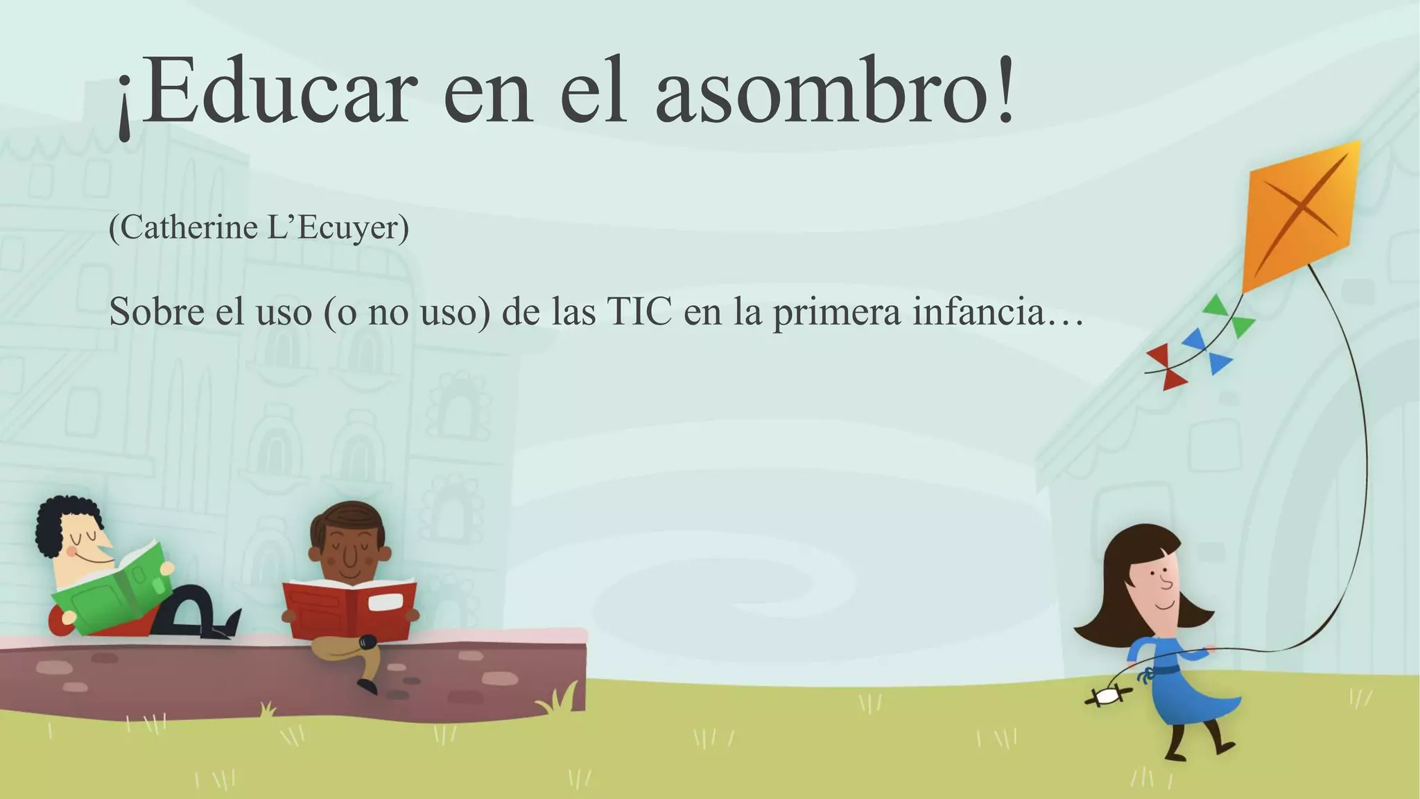 Educar en el asombro: Uso (o no uso) de las TIC en la primera infancia ...