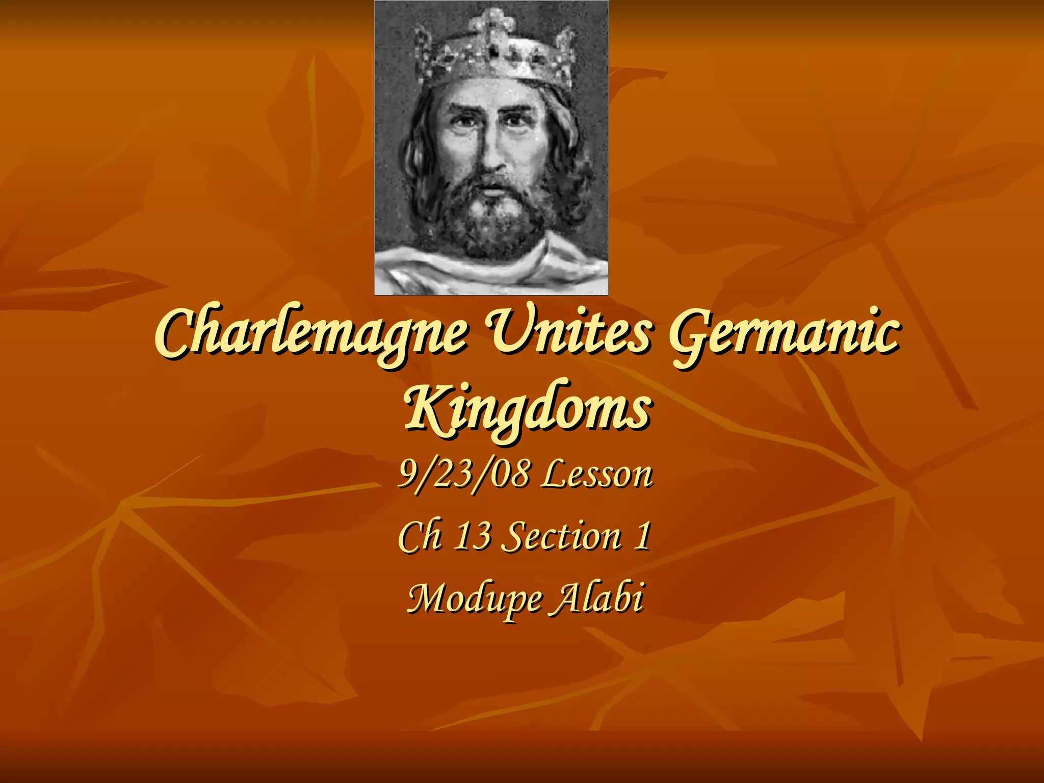 Charlemagne Unites Germanic Kingdoms | PPT | Christianity | Religion ...