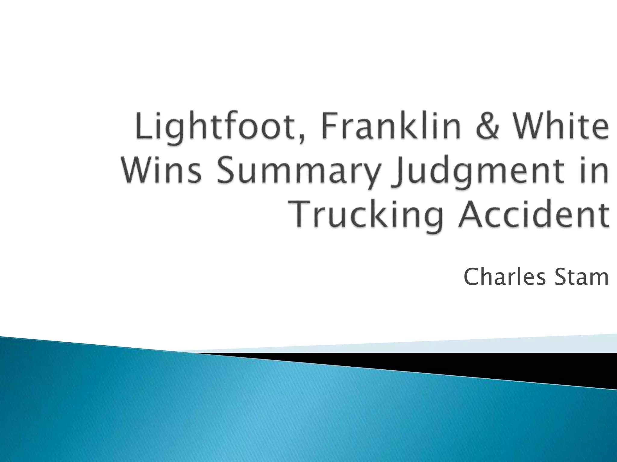 Lightfoot, Franklin & White Wins Summary Judgment in Trucking Accident ...