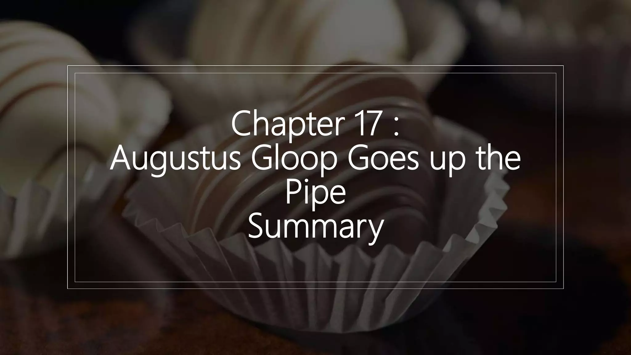 Augustus Gloop Pipe