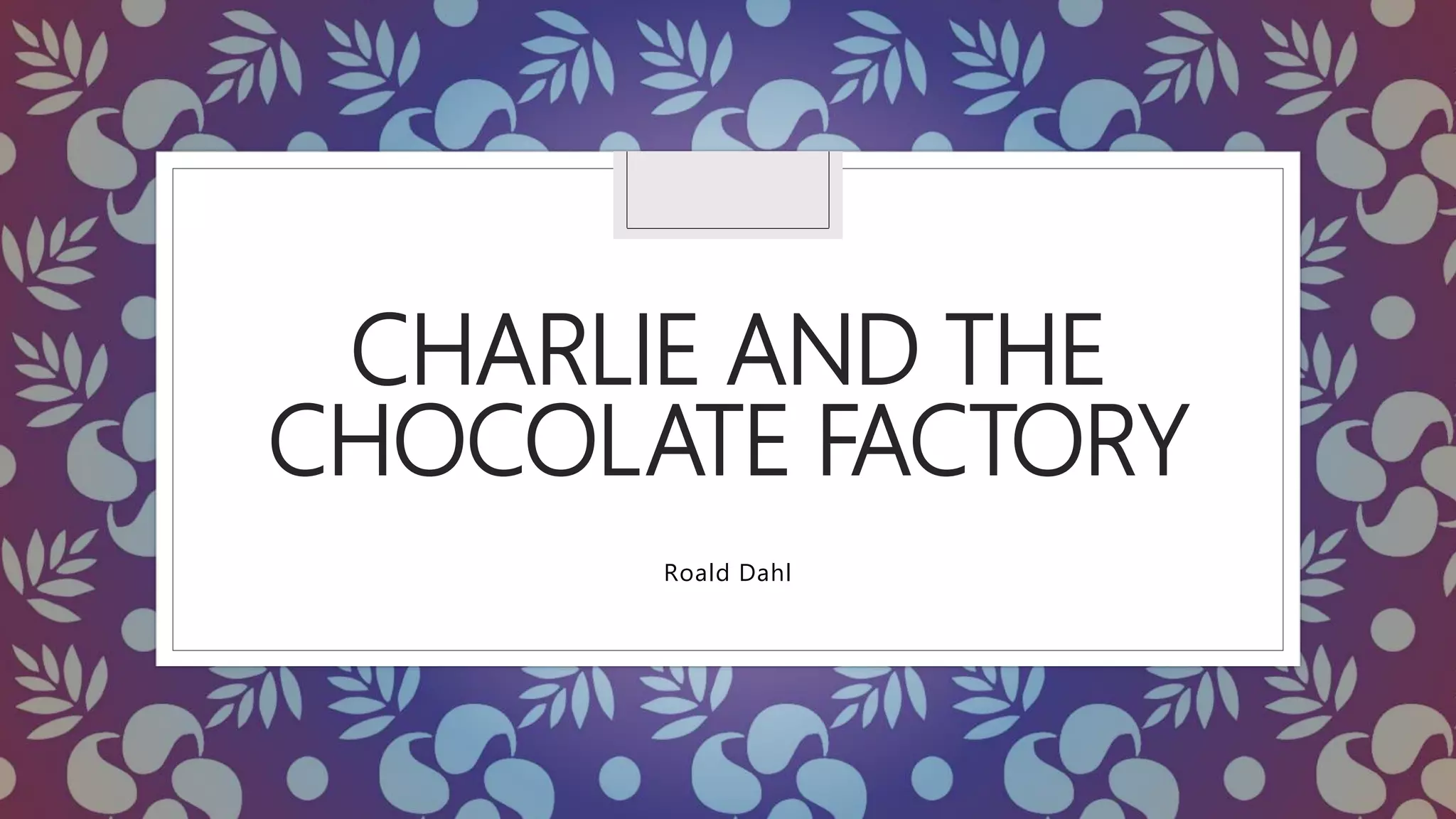 Charlie and the Chocolate Factory chapter 9 + 10.pptx