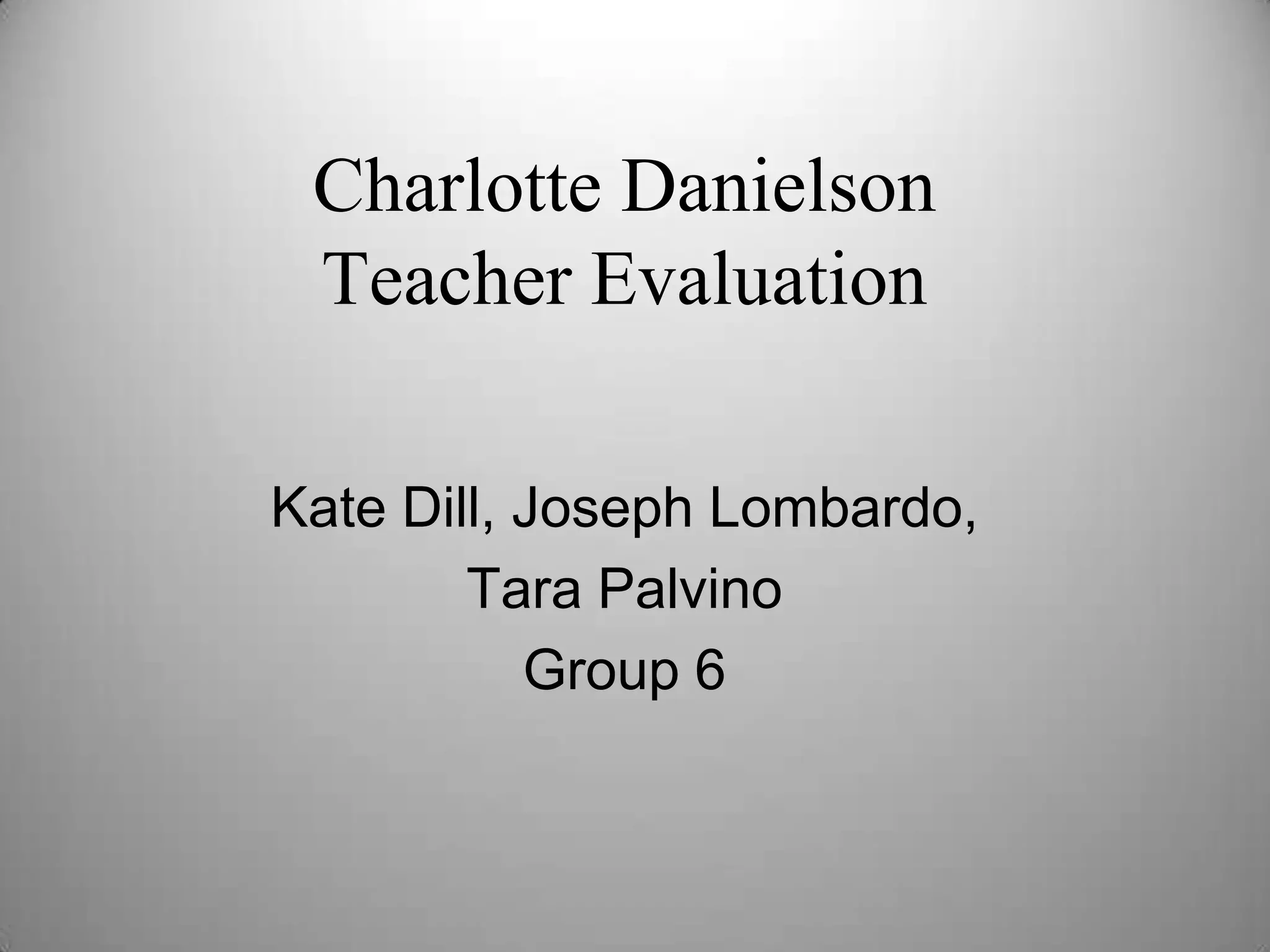 Charlotte danielson group6 | PPTX