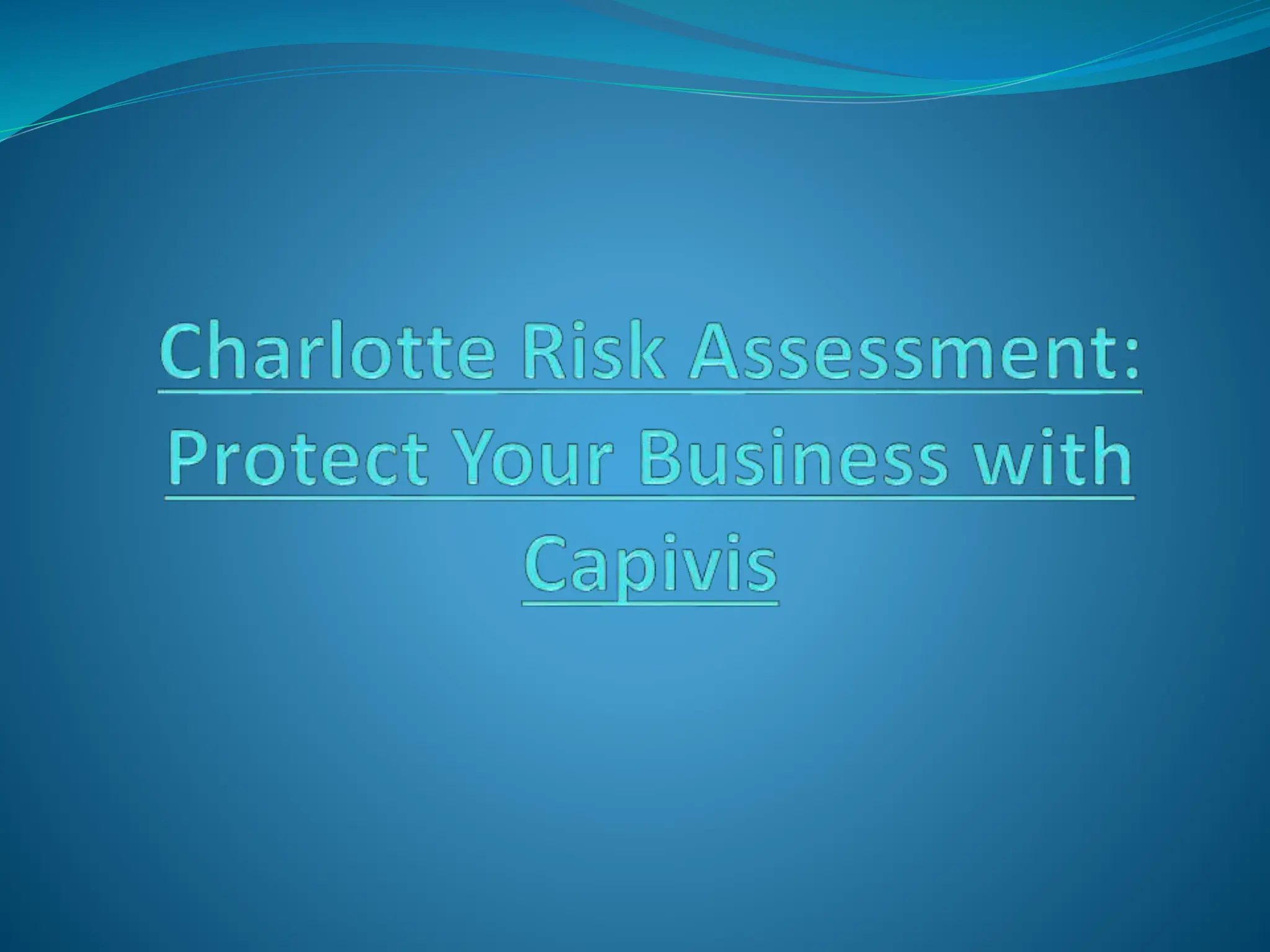 Charlotte Risk Assessment: Protect Your Business with Capivis | PPT