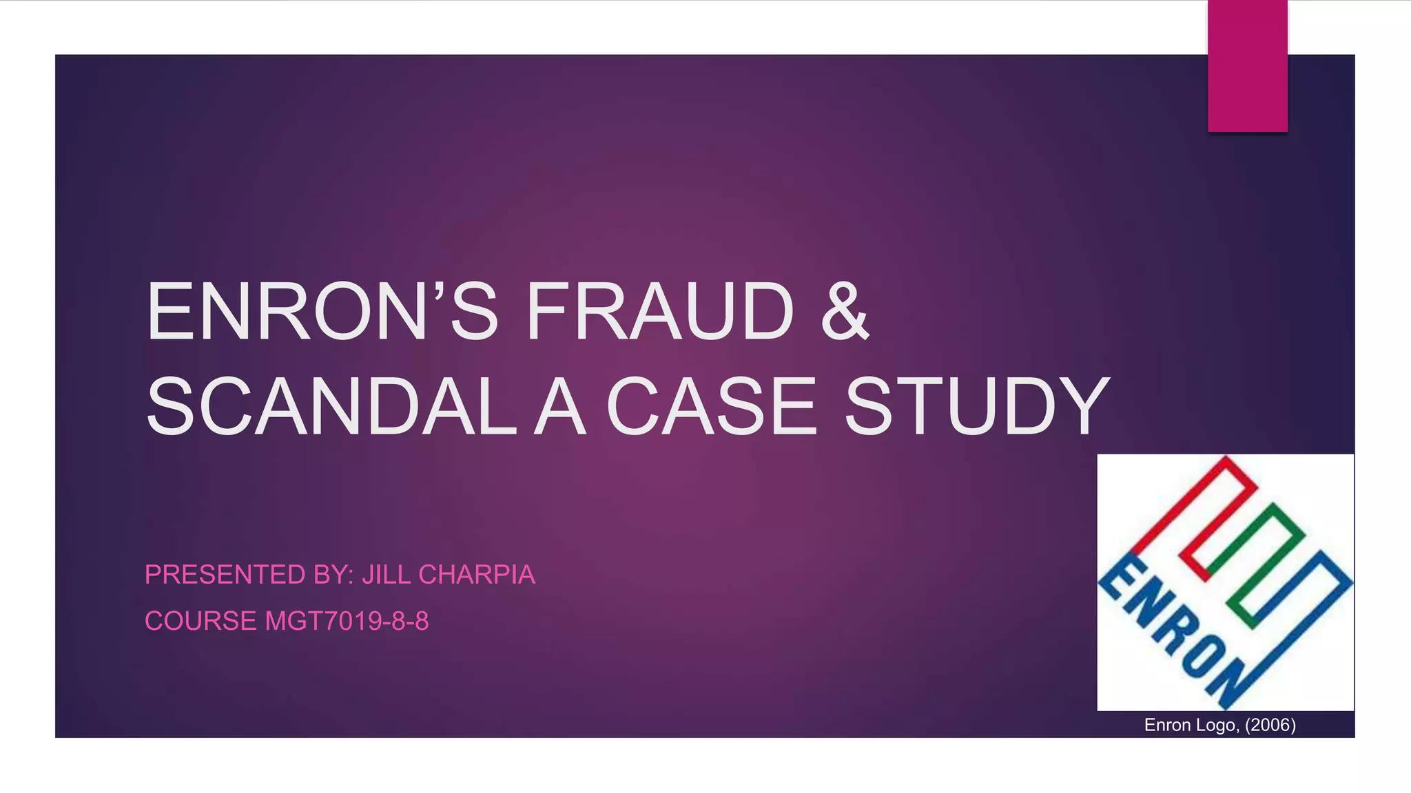 Ethical Case Study, Enron's Fraud and Scandal | PPTX
