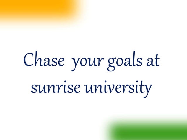 Chase your goals at sunrise university | PPT
