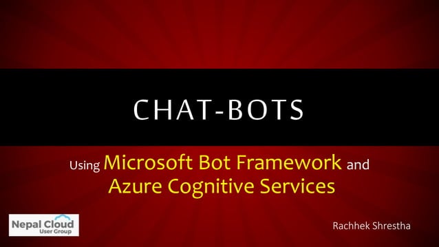 Intro to Chatbots using Microsoft bot framework and Azure cognitive services | PPT