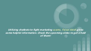 Chatbots Vs. Marketing Scams:A Helpful Guide By Faisal Abidi | PPT