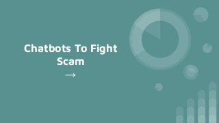 Chatbots Vs. Marketing Scams:A Helpful Guide By Faisal Abidi | PPT