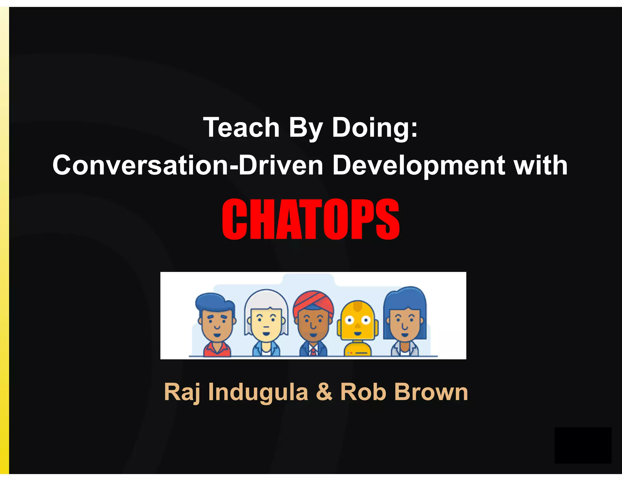 Teach By Doing: Conversation-Driven Development with CHATOPS | PPT