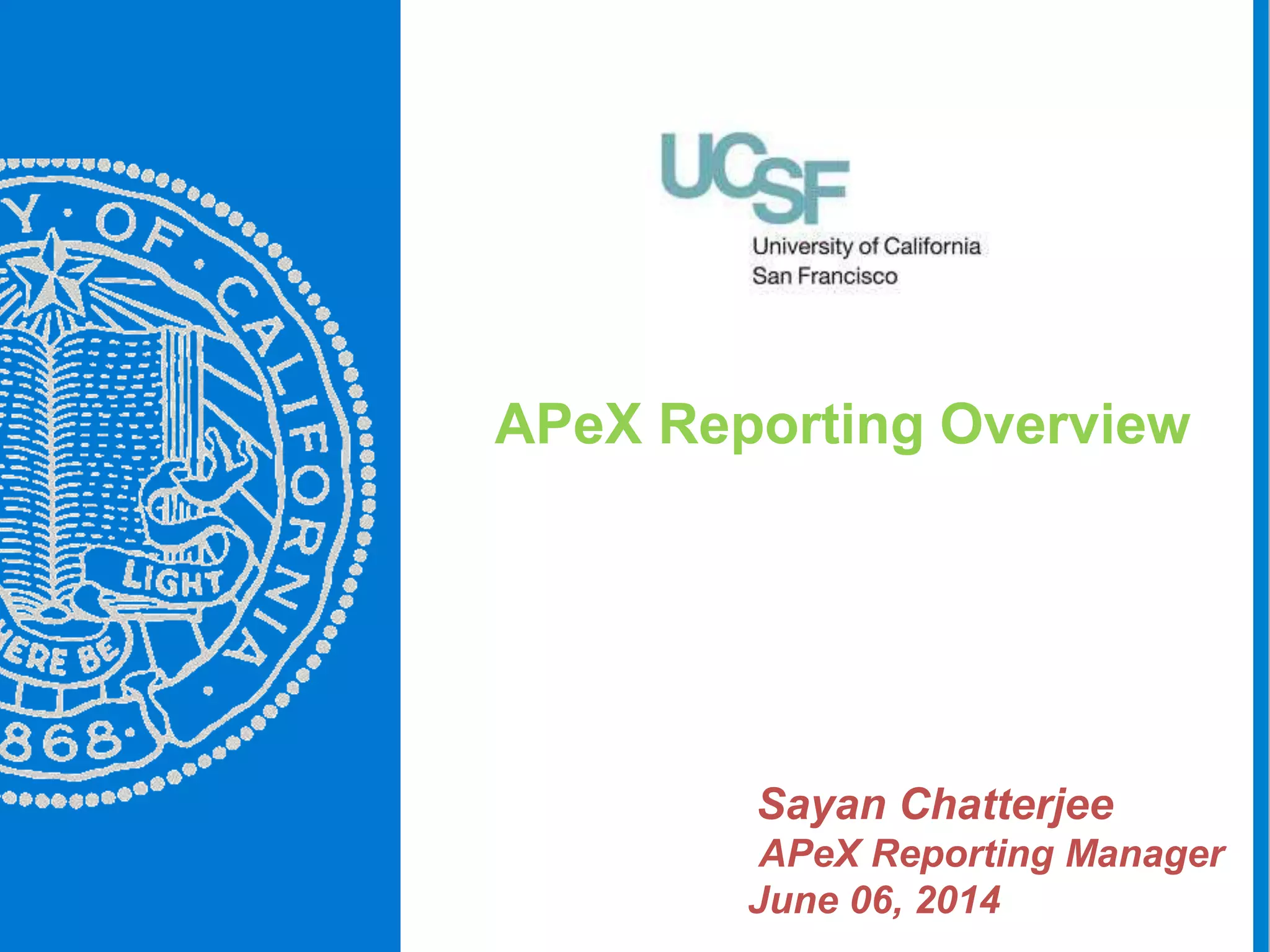 UCSF Informatics Day 2014 - Sayan Chatterjee, "APeX Reporting" | PPT